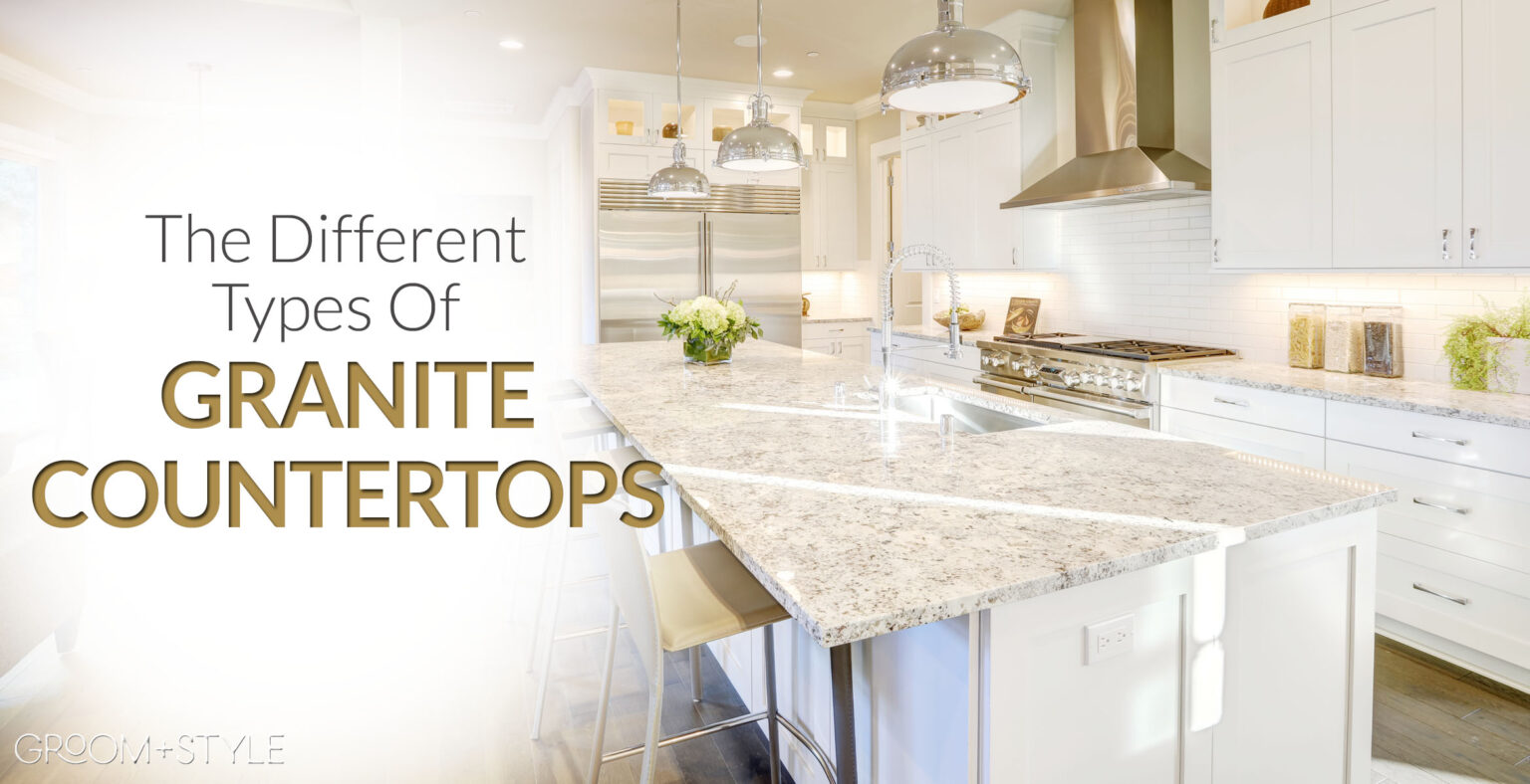 The Different Types of Granite Countertops - Groom+Style
