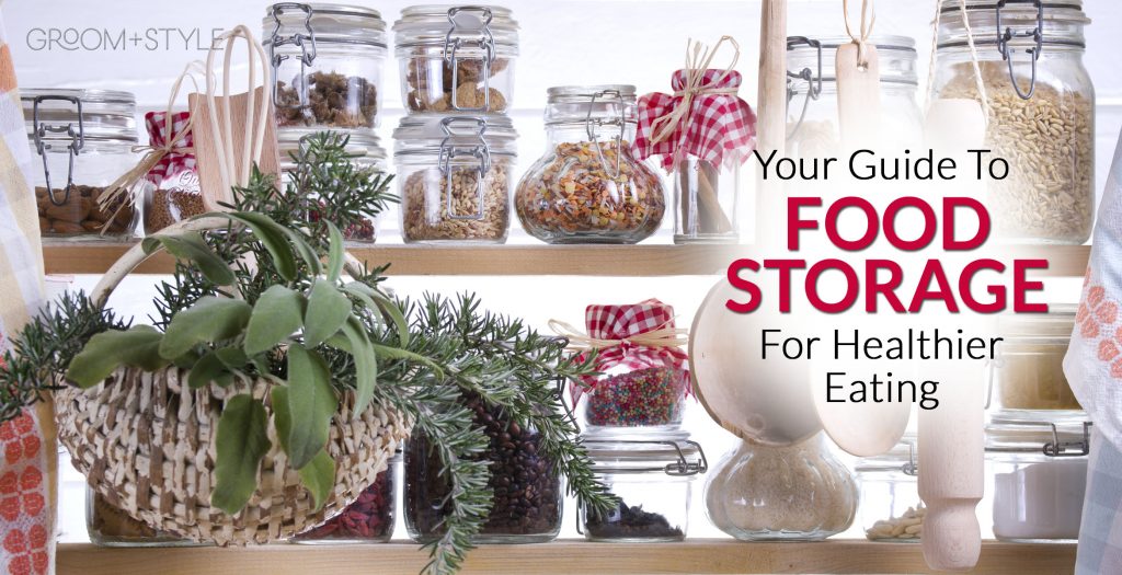 Your Guide to Food Storage for Healthier Eating - Groom+Style